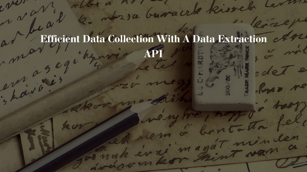 Efficient Data Collection With A Data Extraction API - REST API Developers Efficient Data Collection With A Data Extraction API - REST API Developers