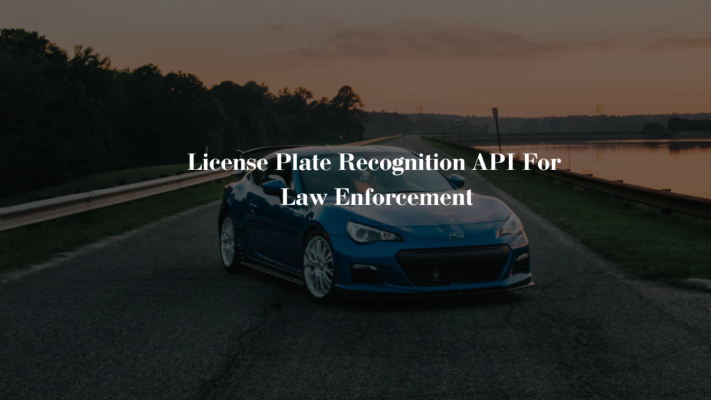 License Plate Recognition API For Law Enforcement - REST API Developers
